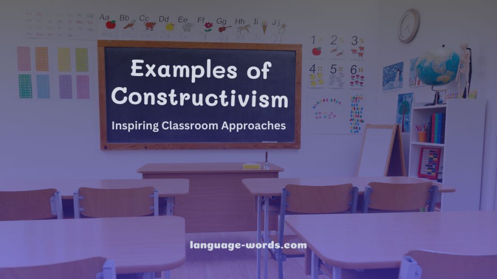 Constructivism Examples: Inspiring Classroom Approaches