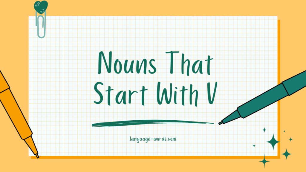 Vibrant Vocabulary: 1590+ Exploring Vivid Nouns That Start With V