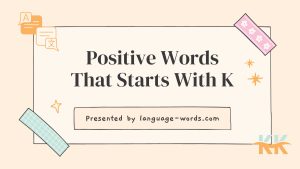 Inspiring A-List: 500+ Positive Words That Begin With K
