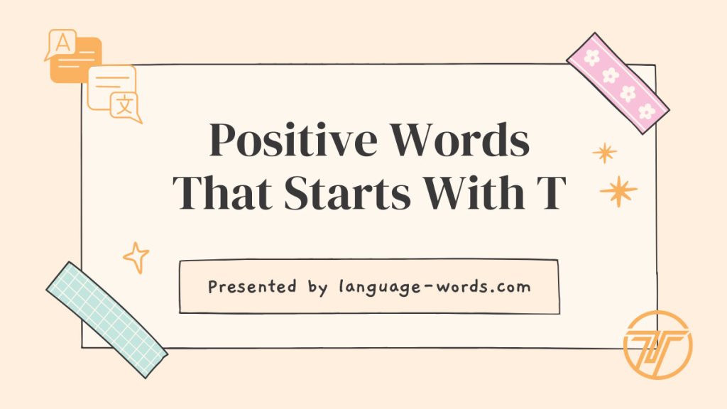 Transform Your Language: 370+ Positive T Words