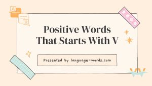 Vibrant Positivity: 125+ Words Starting With V