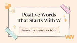 Wield 300+ W-Starting Words for Inspiring Positivity