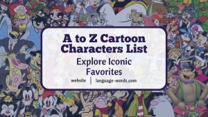 Ultimate A to Z Cartoon Characters List: Explore Iconic Favorites